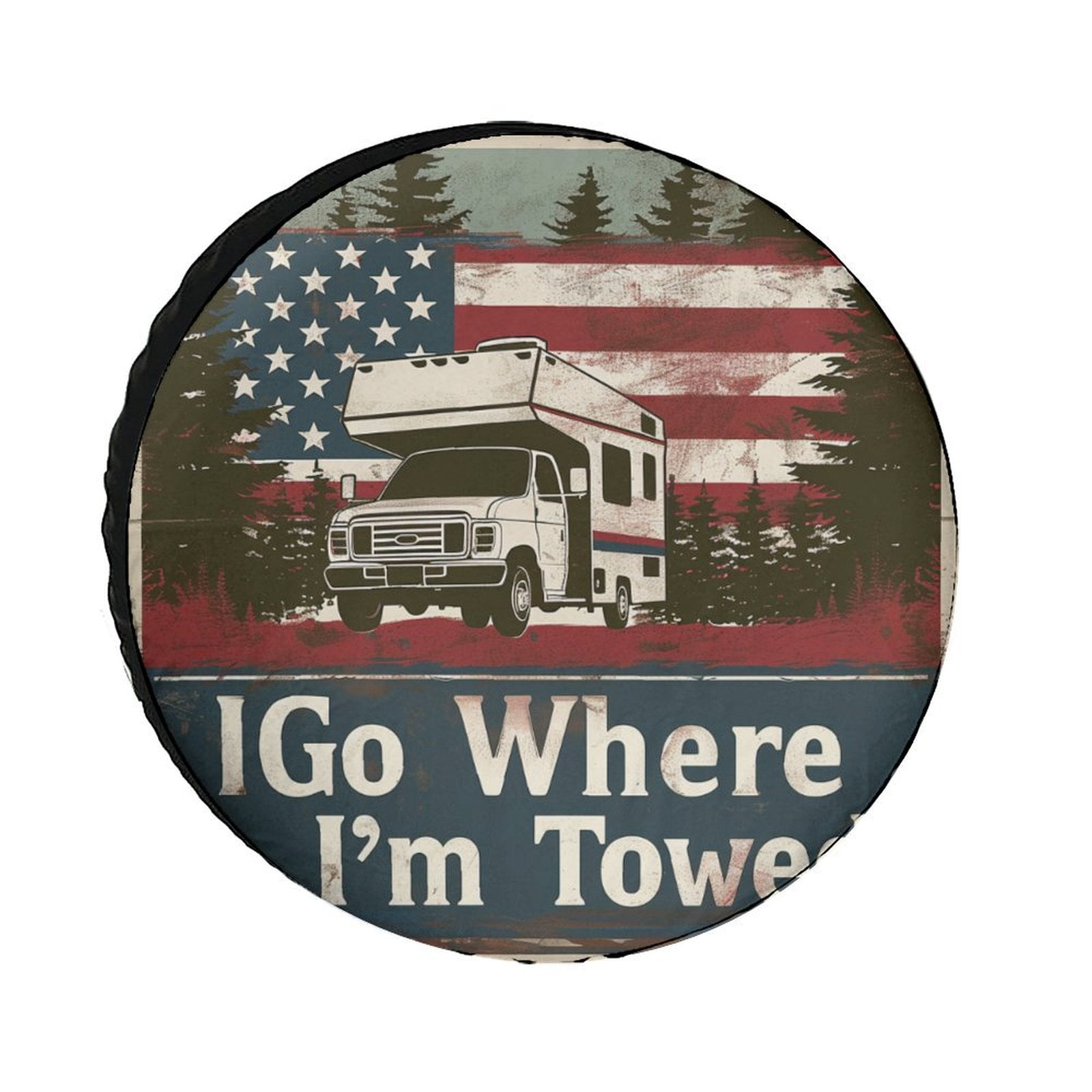 Camping Spare Tire Cover I Go Where I'm Towed American Flag Wheel ...