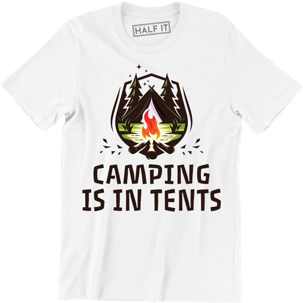 Camping is In Tents Funny Intense Outdoor Hiking Camp Camper Men Tee ...