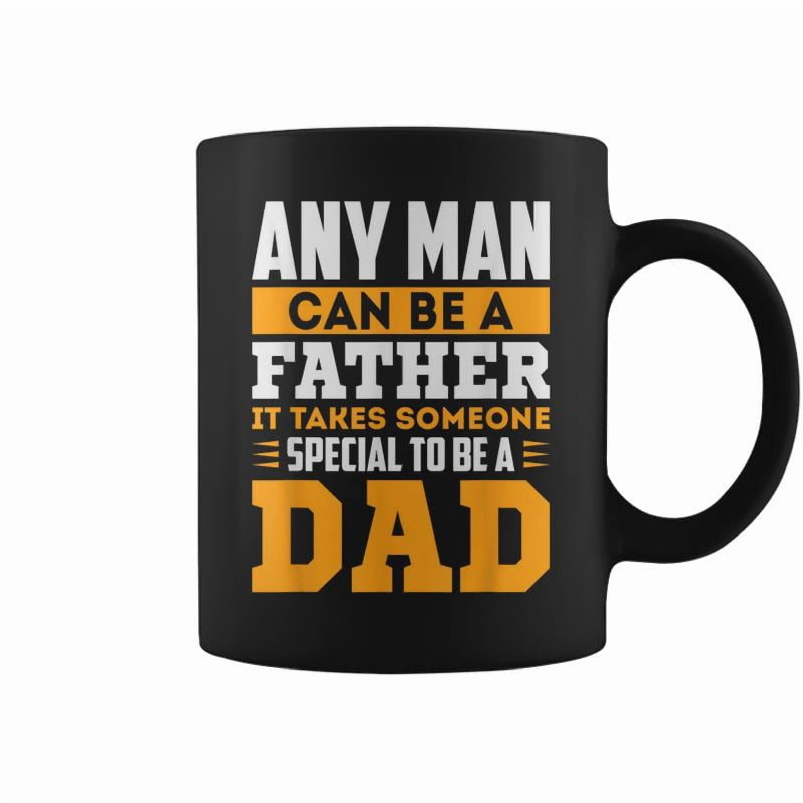 Can Be A Father But It Takes Someone Special To Be A Dad Coffee Mugs ...