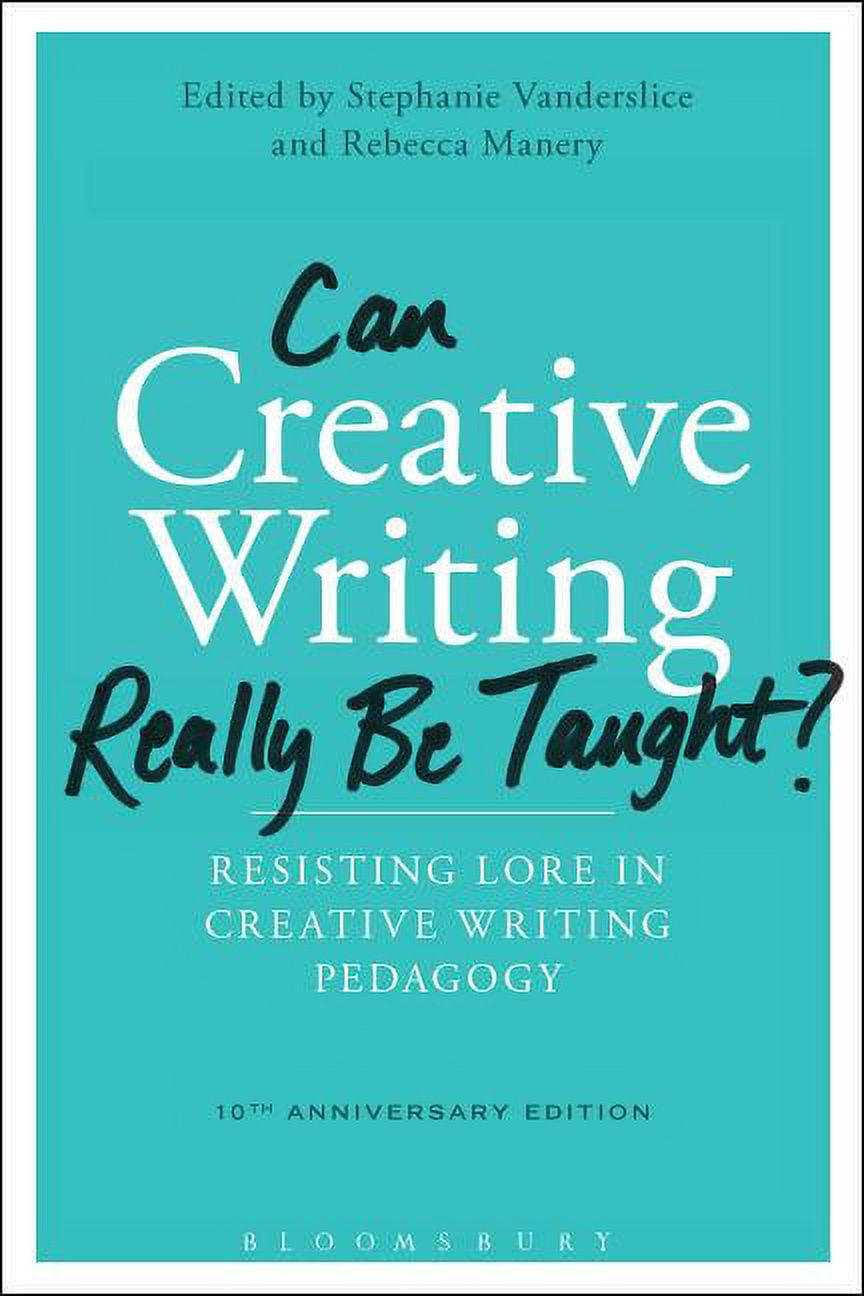 Can Creative Writing Really Be Taught?: Resisting Lore in Creative ...