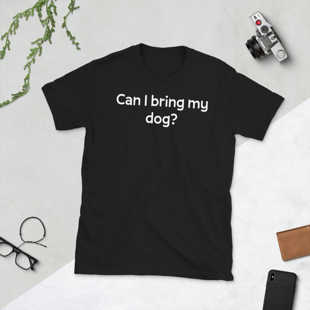 Can I Bring My Dog Short Sleeve Animal Lover Slogan T-Shirt - Walmart.com