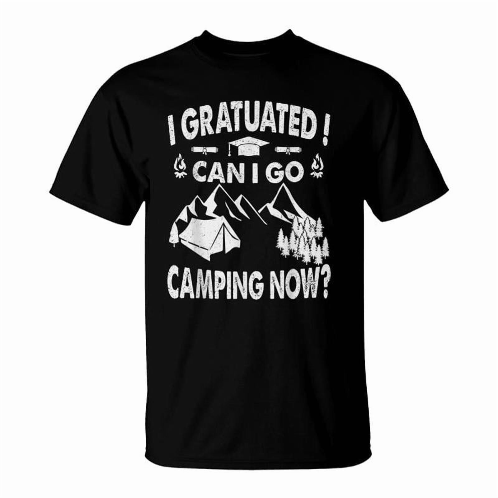 Can I Go Camping Now 2021 Graduation TShirt - Walmart.com