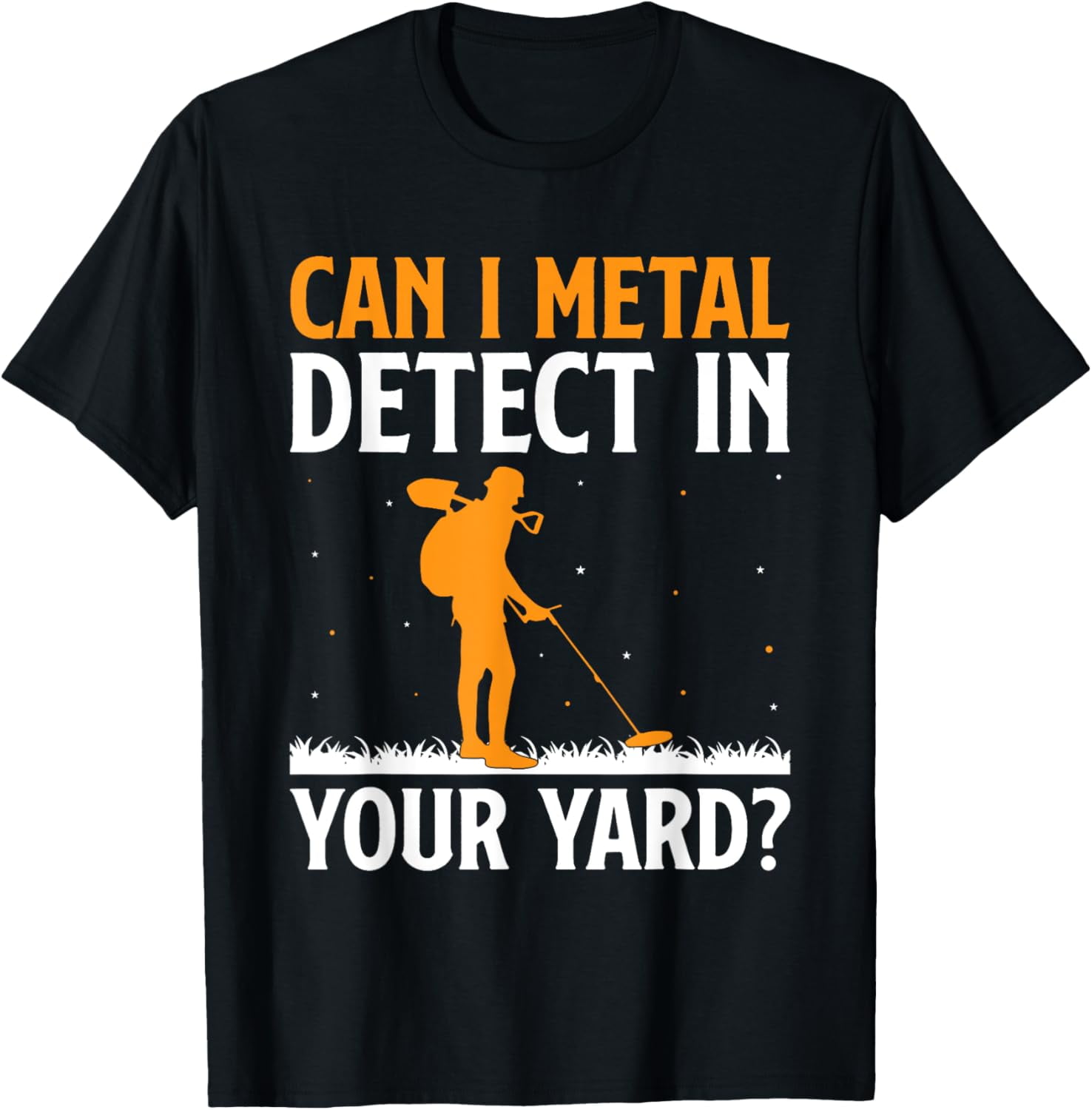 Can I Metal Detect In Your Yard Metal Detector Treasure Hunt T-Shirt ...