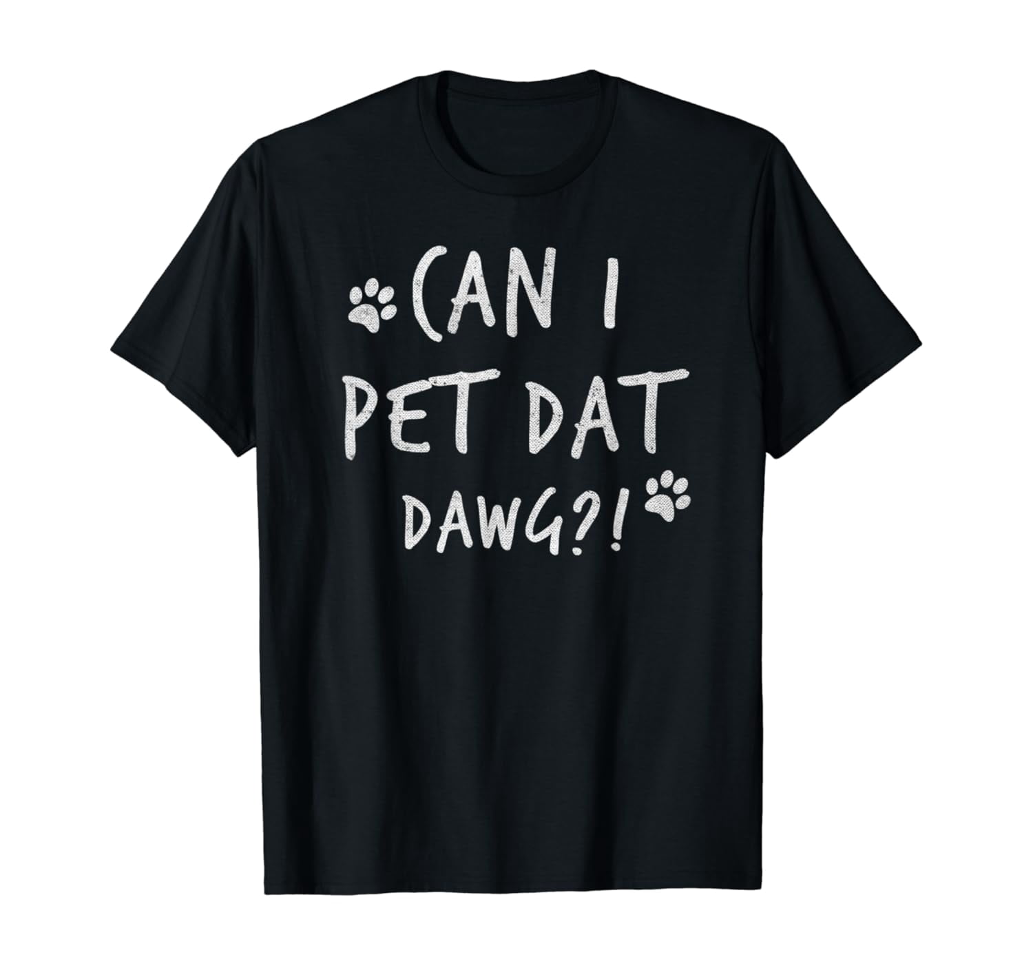 Can I Pet Dat Dawg Can I Pet That Dog Dog T-Shirt - Walmart.com