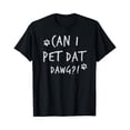 Can I Pet Dat Dawg Can I Pet That Dog Dog T-Shirt - Walmart.com