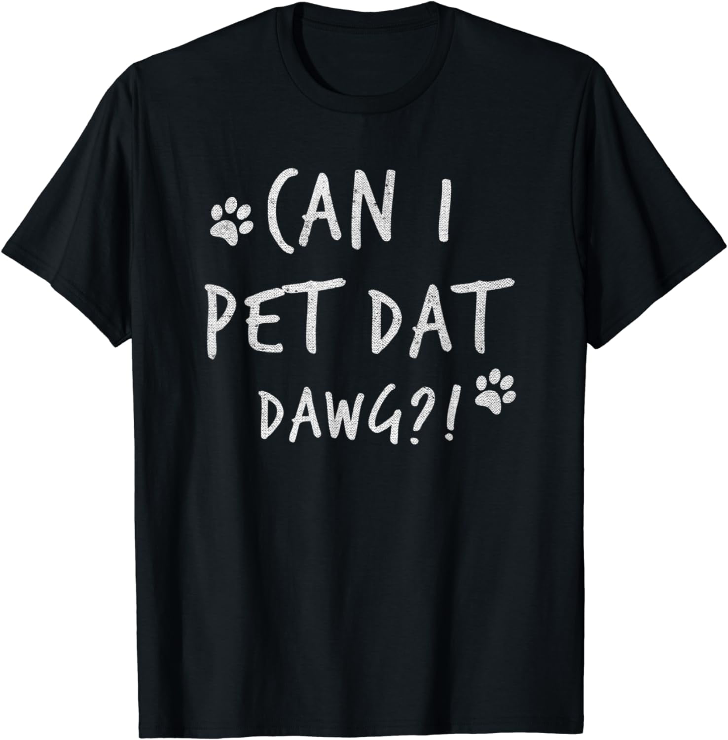 Can I Pet Dat Dawg Can I Pet That Dog Funny Dog Gift T-Shirt - Walmart.com