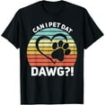 Can I Pet Dat Dawg?! Can I Pet That Dog T-Shirt - Walmart.com
