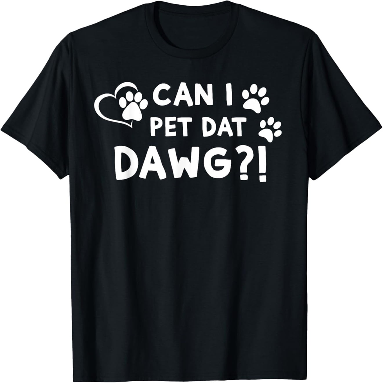 Can I Pet Dat Dawg?! Funny Can I Pet That Dog T-Shirt S - Walmart.com