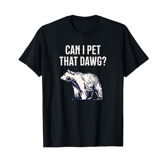 Can I Pet That Dawg? Bear Meme T-Shirt with Southern Accent - Funny ...