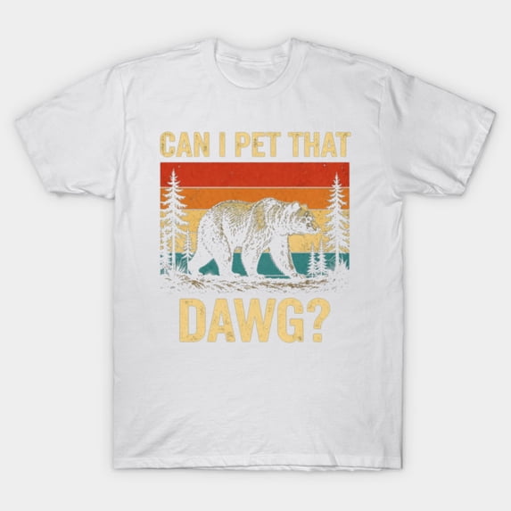 Can I Pet That Dawg Funny Bear Meme Camping Hiking Humor Unisex T-Shirt ...