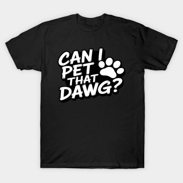 Can I Pet That Dawg Funny Dog Lover Paw Print Viral Meme Say Unisex T ...