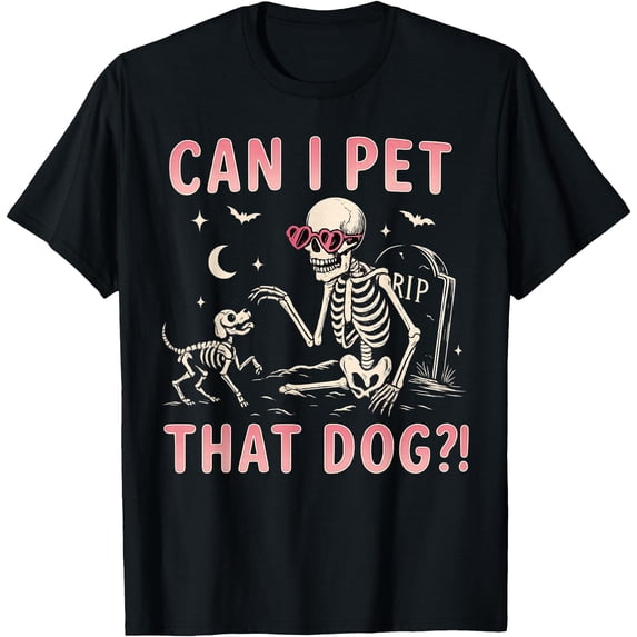 Can I Pet That Dog Funny Skeleton Unisex S-5XL T-Shirt - Walmart.com