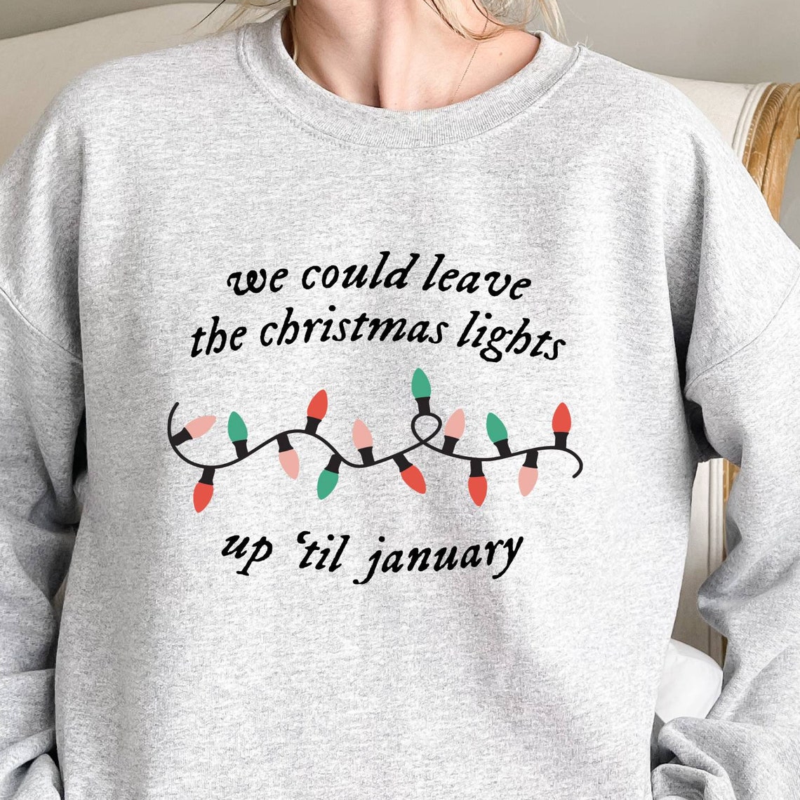 We Can Leave The Winter Holiday Lights Up 'Til January Sweatshirt ...
