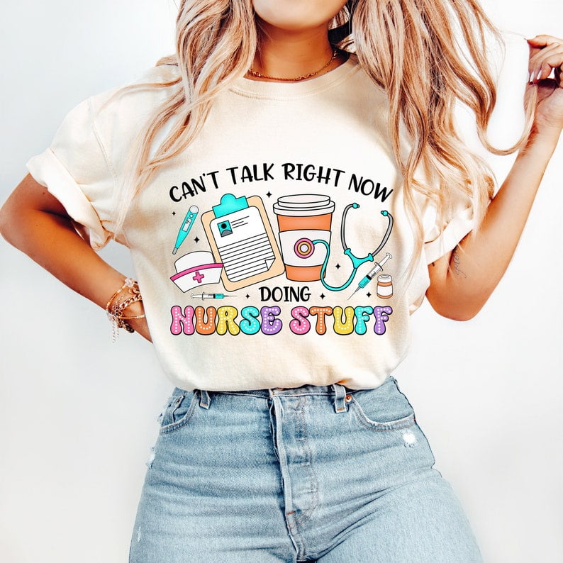 Can’T Talk Right Now Doing Nurse Stuff Shirt,Nurse Stuff Shirt,Funny ...