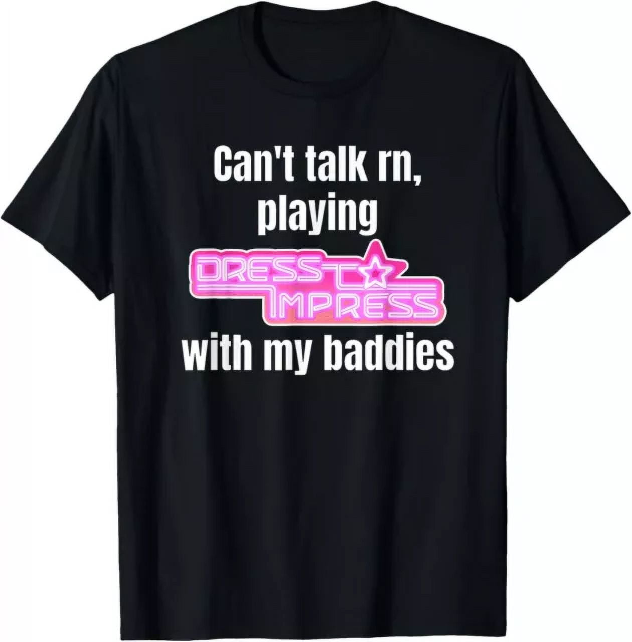 Can'T Talk Rn Playing Dress To Impress With My Baddies Robux T-Shirt ...