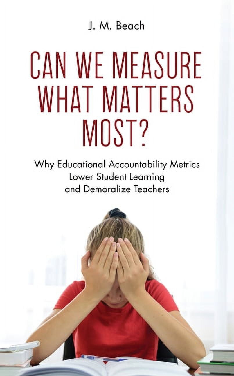 Can We Measure What Matters Most?: Why Educational Accountability ...