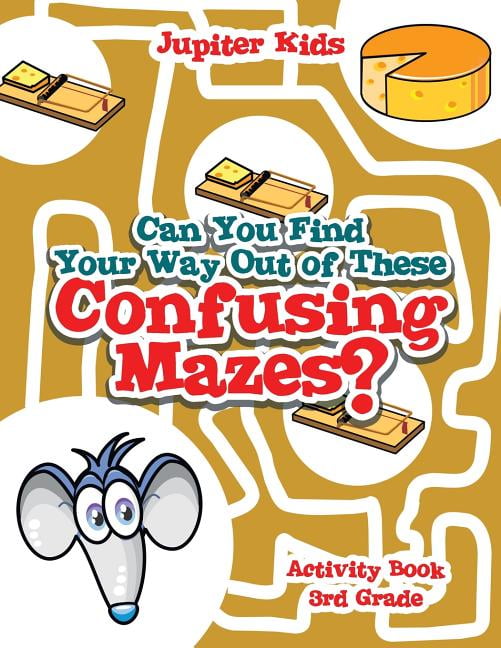 Can You Find Your Way Out of These Confusing Mazes?: Activity Book 3rd ...