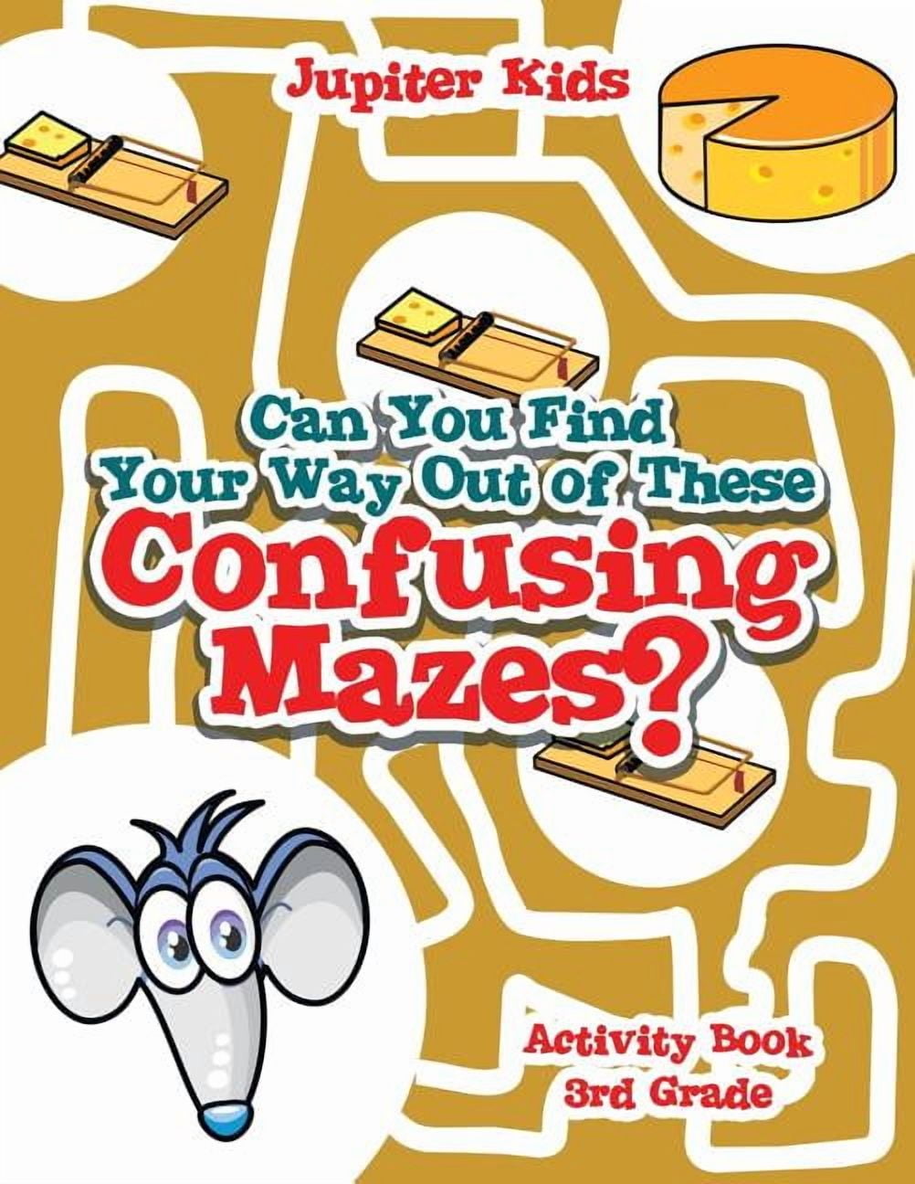 Can You Find Your Way Out of These Confusing Mazes?: Activity Book 3rd ...