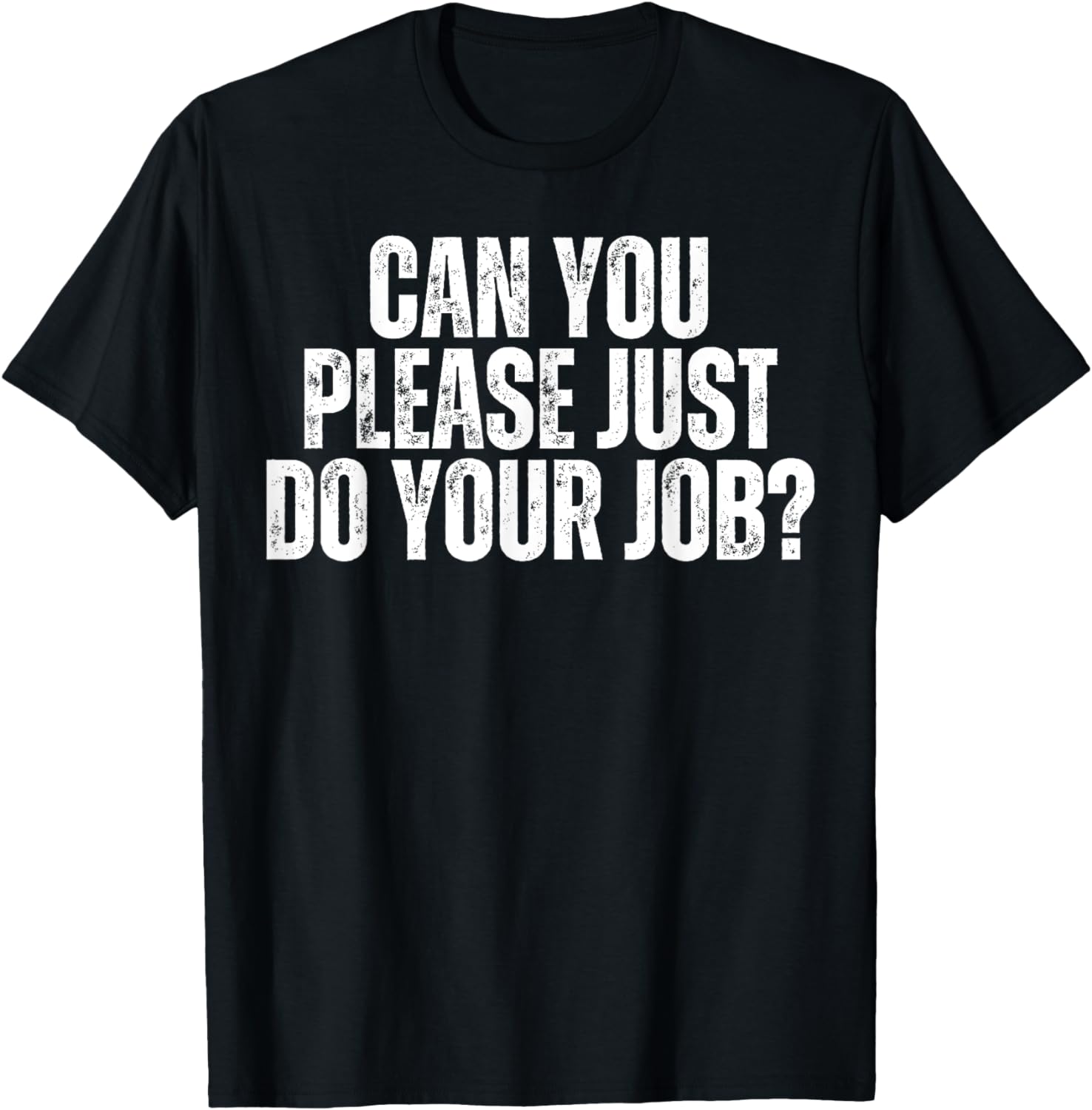 Can You Please Do The Job Funny Do Your Work Fun Meme Quote T-Shirt ...