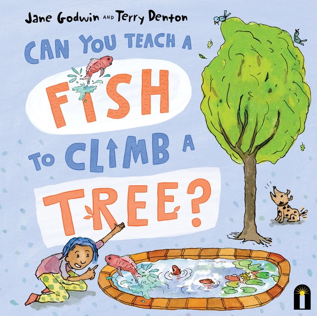 Teach A Fish To Climb A Tree