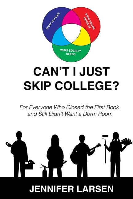 Can't I Just... Can't I Just Skip College?: For Everyone Who Closed the ...
