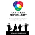 Can't I Just... Can't I Just Skip College?: For Everyone Who Closed the ...