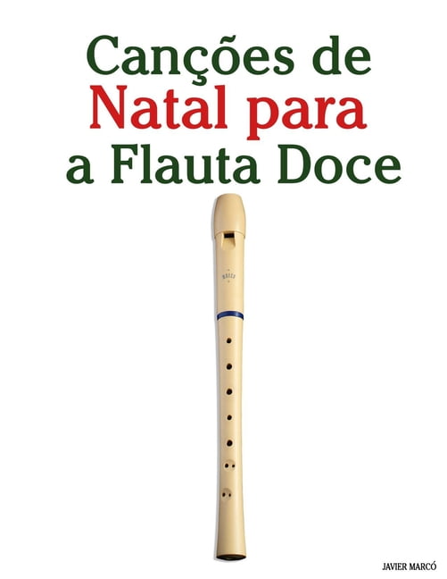 CanÃ§Ãµes de Natal Para CrianÃ§as CanÃ§Ãµes de Natal para a Flauta Doce ...