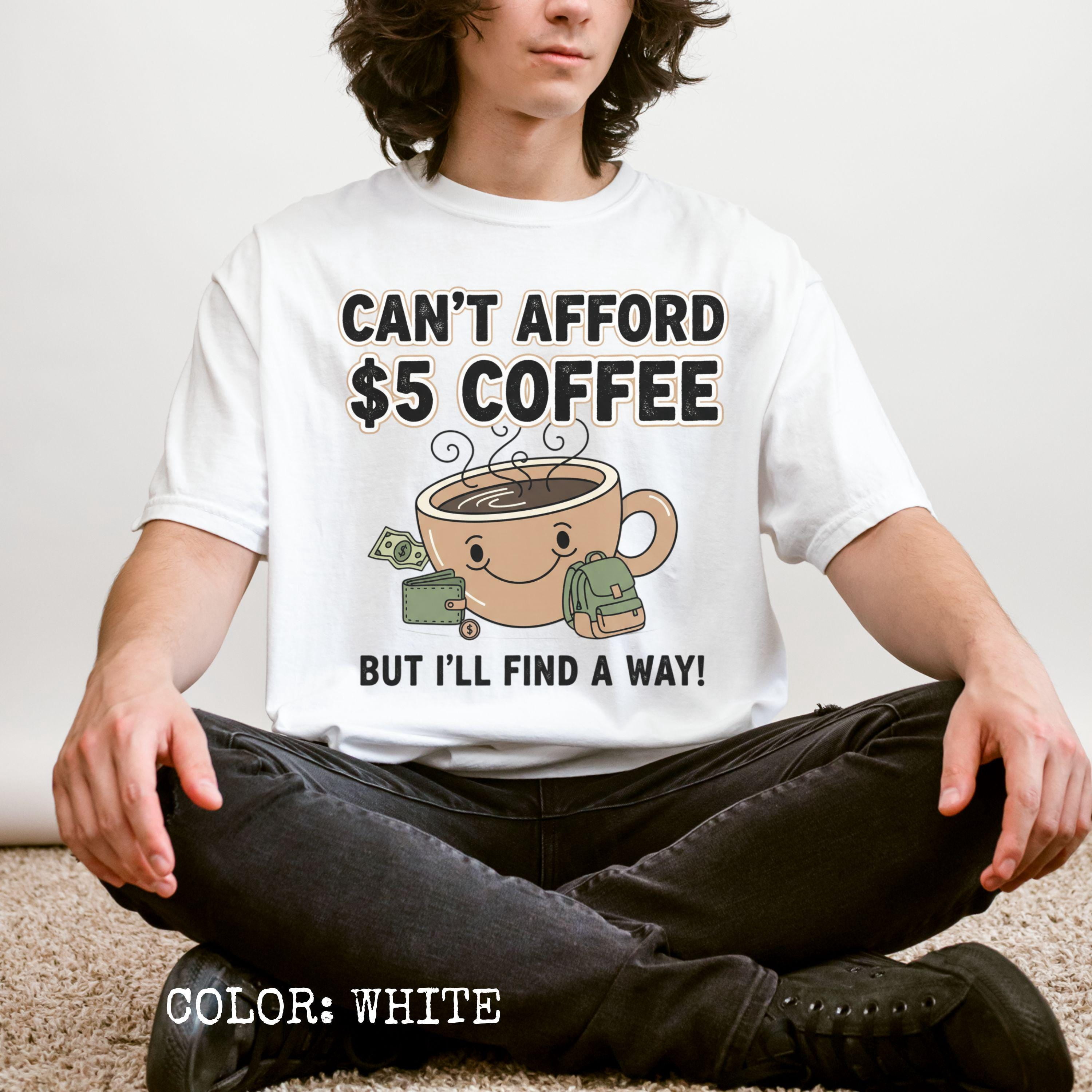 Can't Afford Coffee T-shirt | Funny Money Humor - Walmart.com