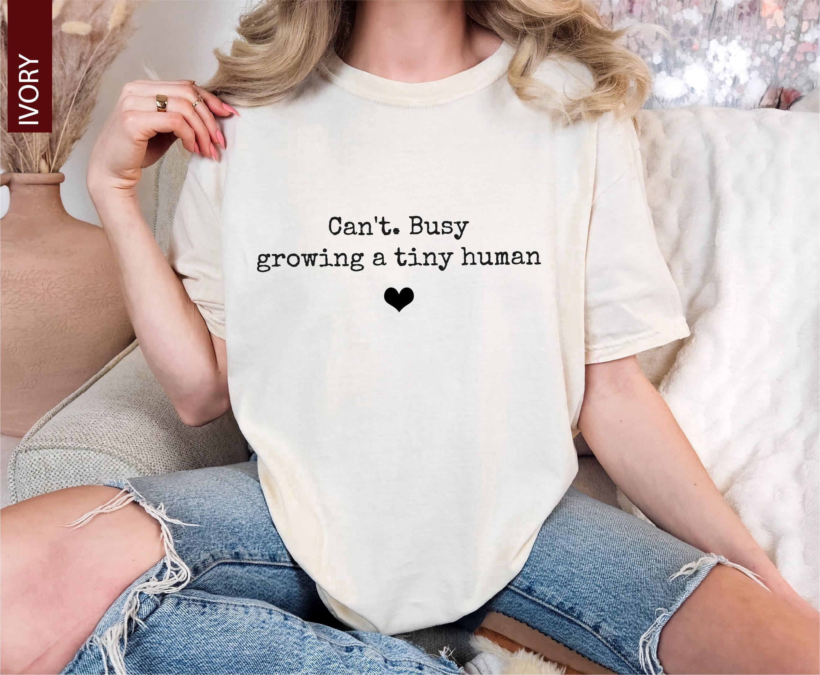 Can't Busy Growing A Tiny Human Shirt, Funny Pregnancy T-Shirt, Baby ...