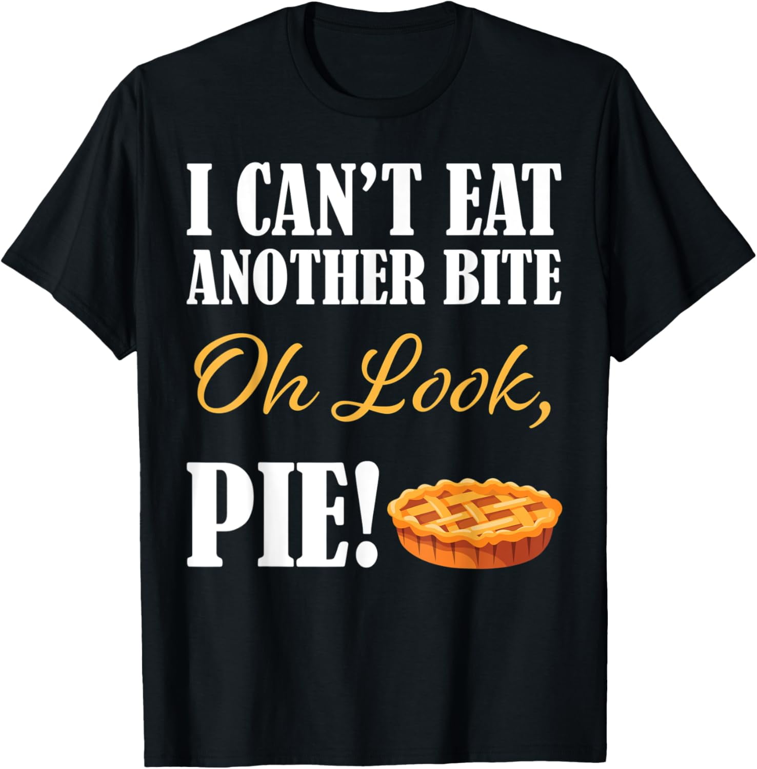 Can't Eat Another Bite Oh Look Pie Funny Thanksgiving T-Shirt - Walmart.com