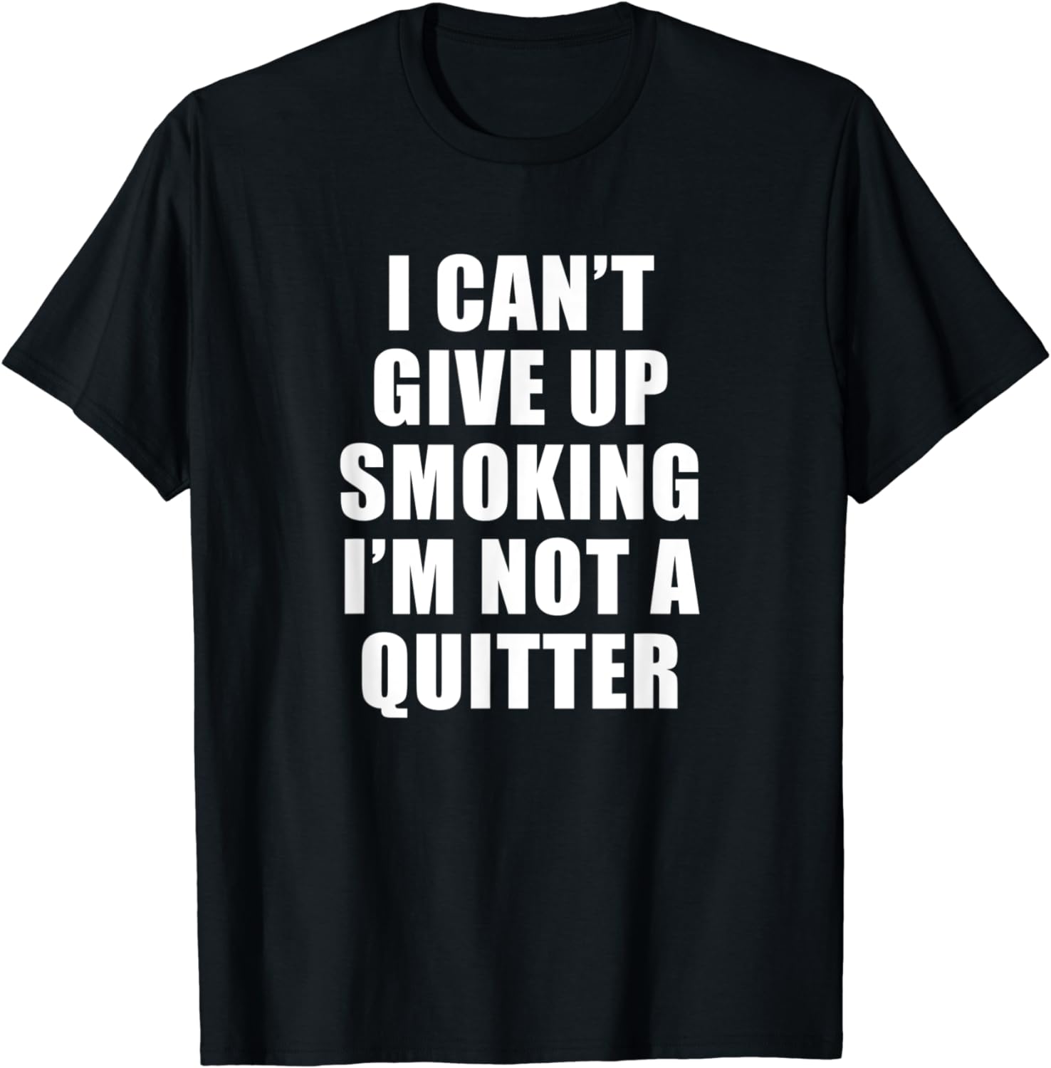 Can't Give Up Smoking I'm Not A Quitter Tshirt for Trolling - Walmart.com