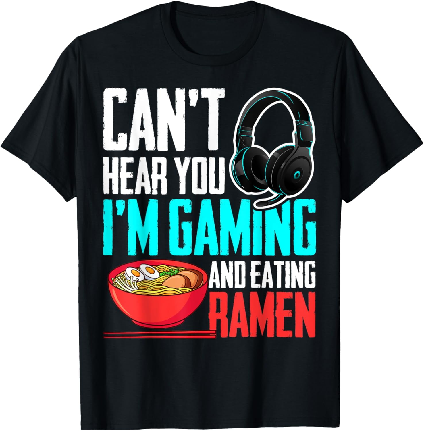 Can't Hear You I'm Gaming And Eating Ramen Gaming Ramen T-Shirt ...