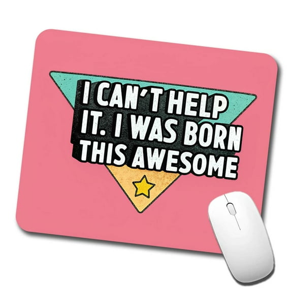 Can't Help It I Was Born This Awesome Funny Mouse Pad Low Profile ...