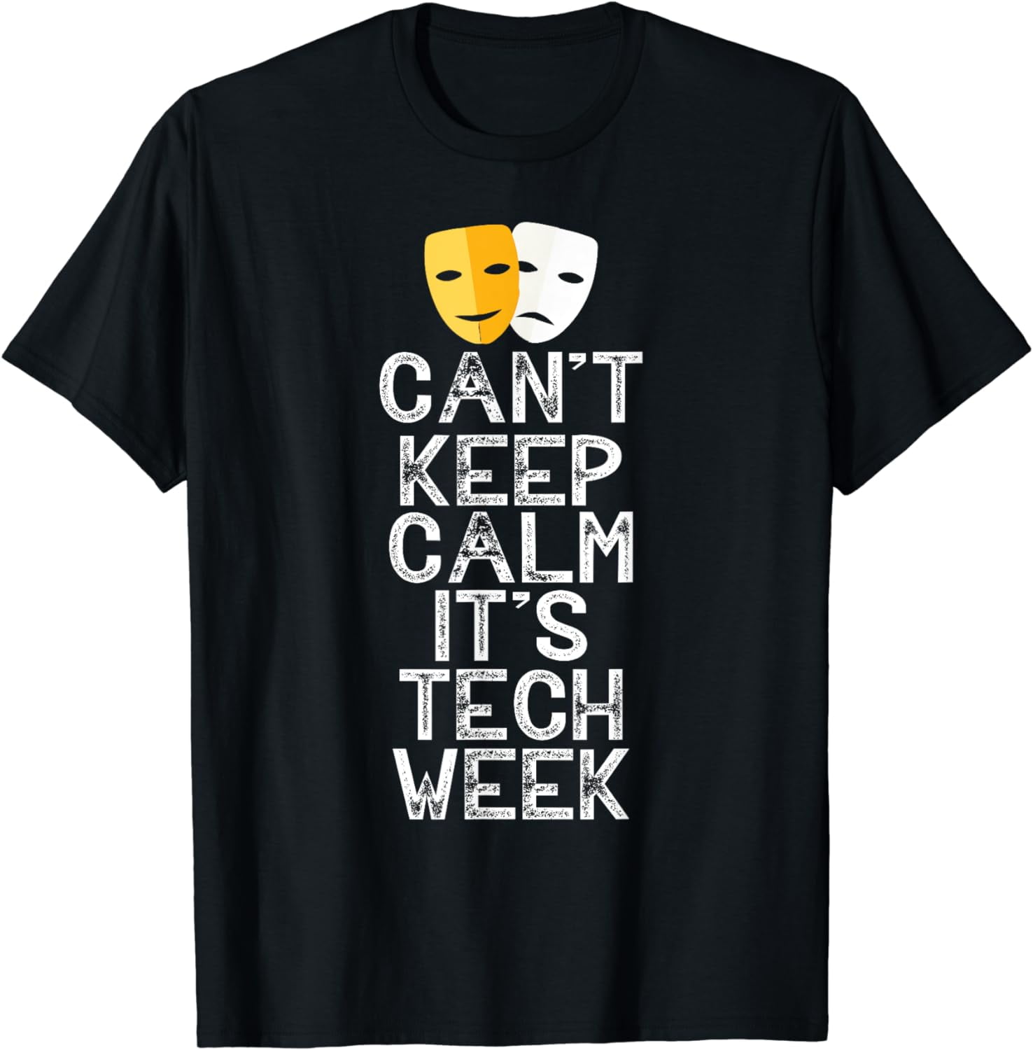 Can't Keep Calm It's Tech Week Theatre Comedy Tragedy T-Shirt - Walmart.com