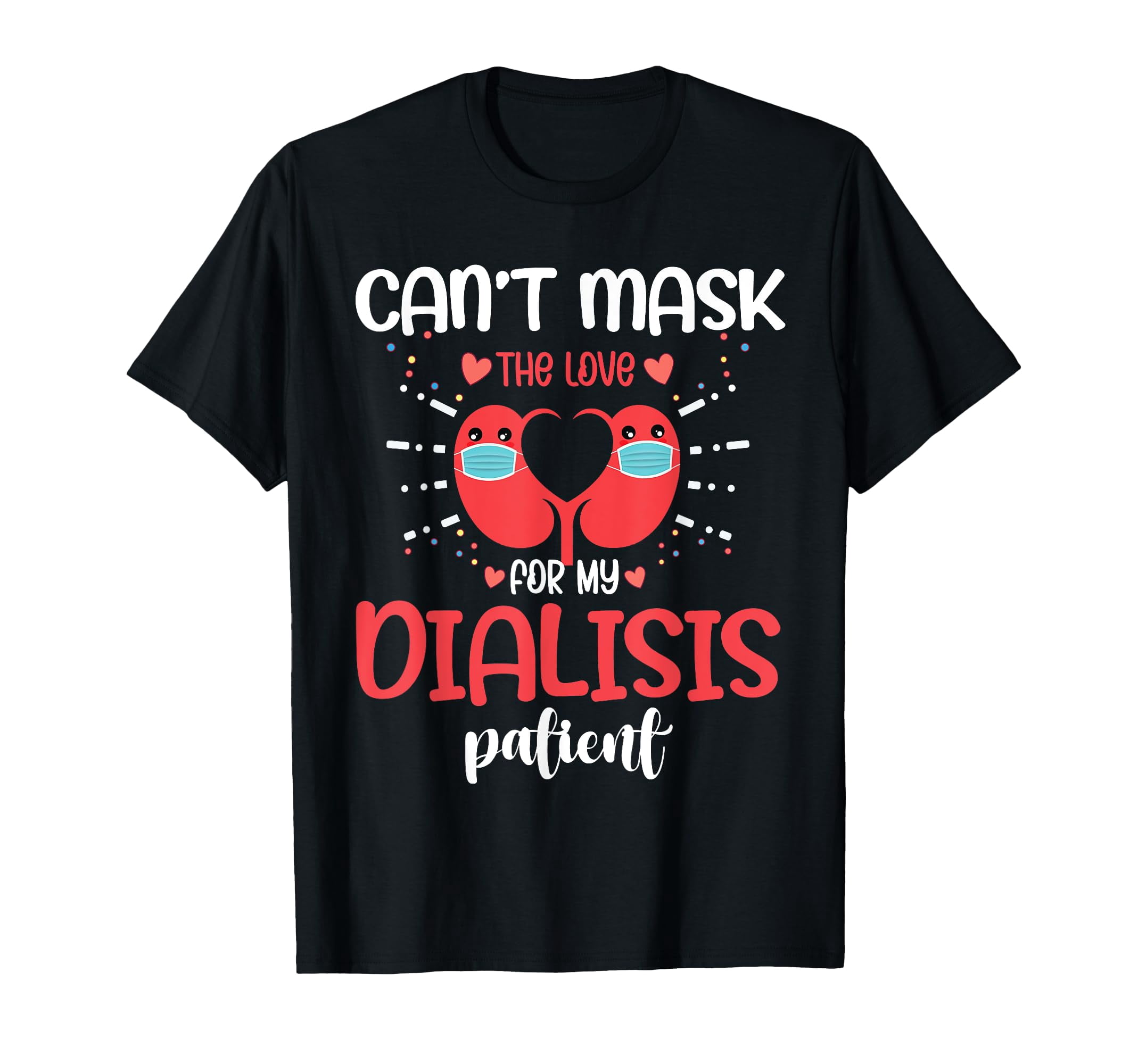 Can't Mask the Love for My Dialysis Patients Funny Saying T-Shirt with ...