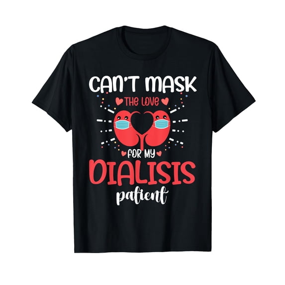 Can't Mask the Love for My Dialysis Patients Funny Saying T-Shirt with ...