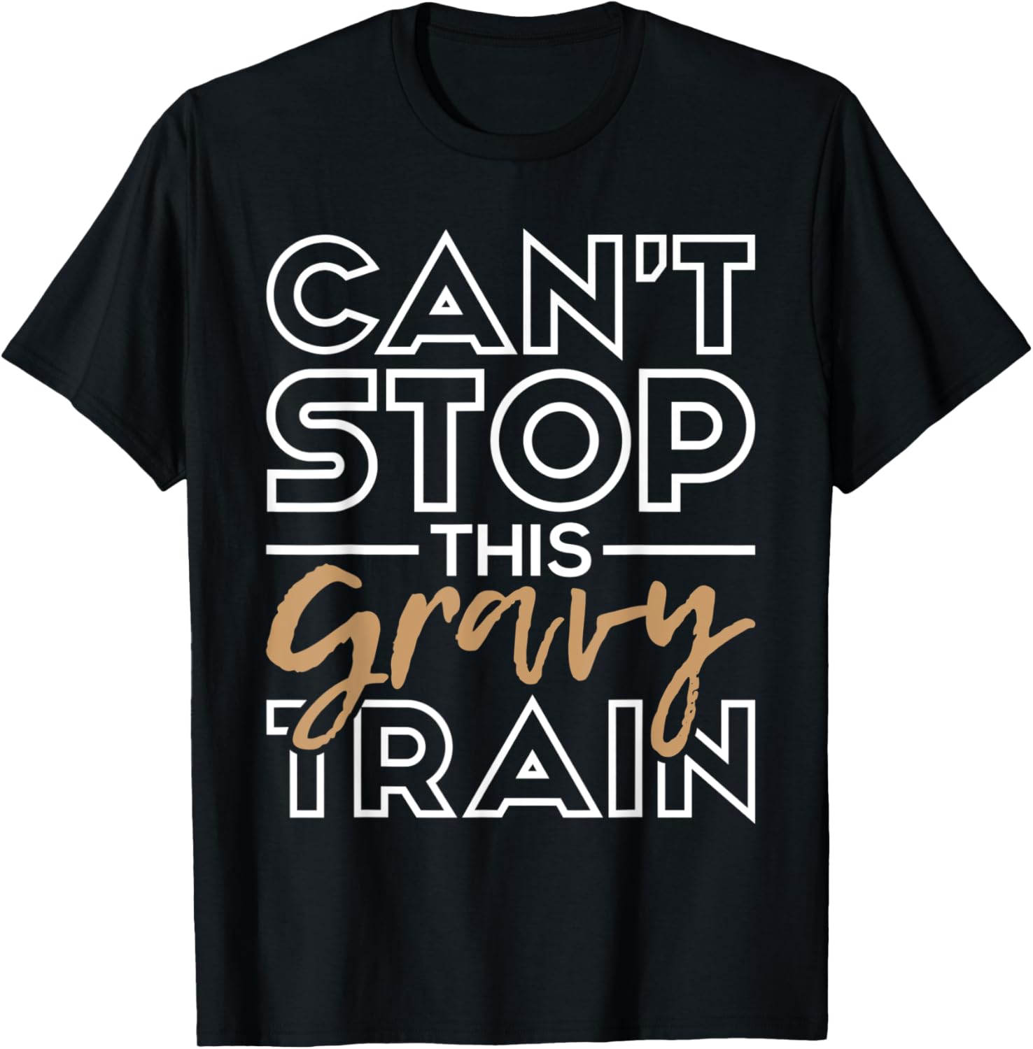 Can't Stop This Gravy Train Thanksgiving Turkey Fall Holiday T-Shirt ...