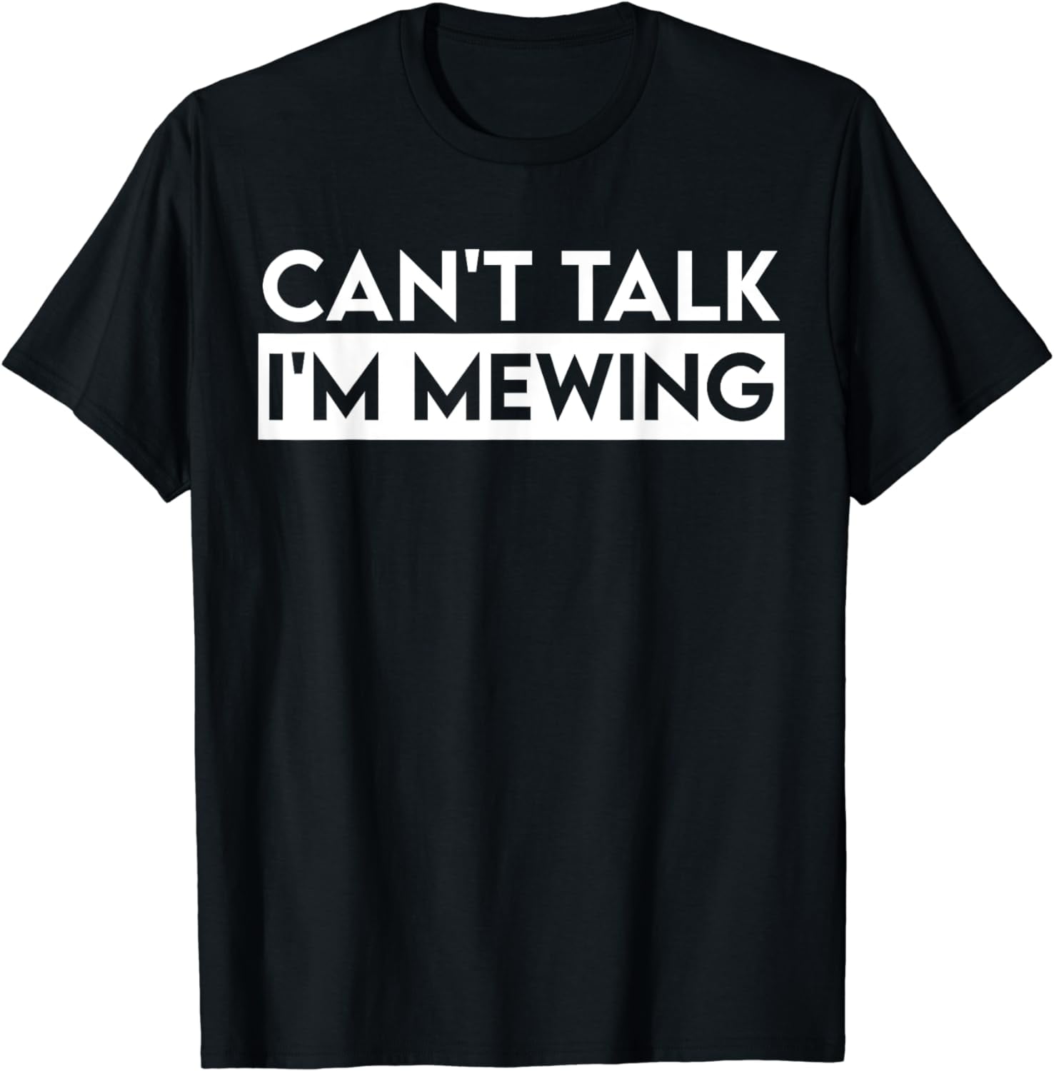 Can't Talk I'm Mewing Funny Quote, Can't Talk I'm Mewing T-Shirt ...