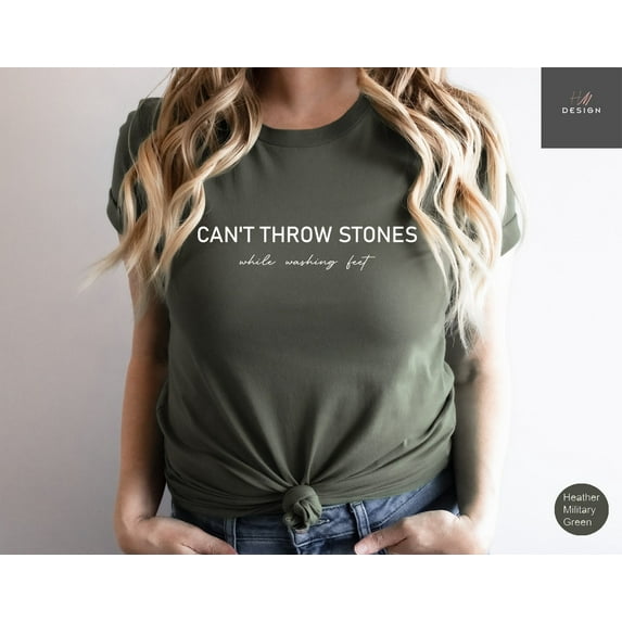 Can't Throw Stones While Washing Feet Shirt, Religious Shirt, Faith ...