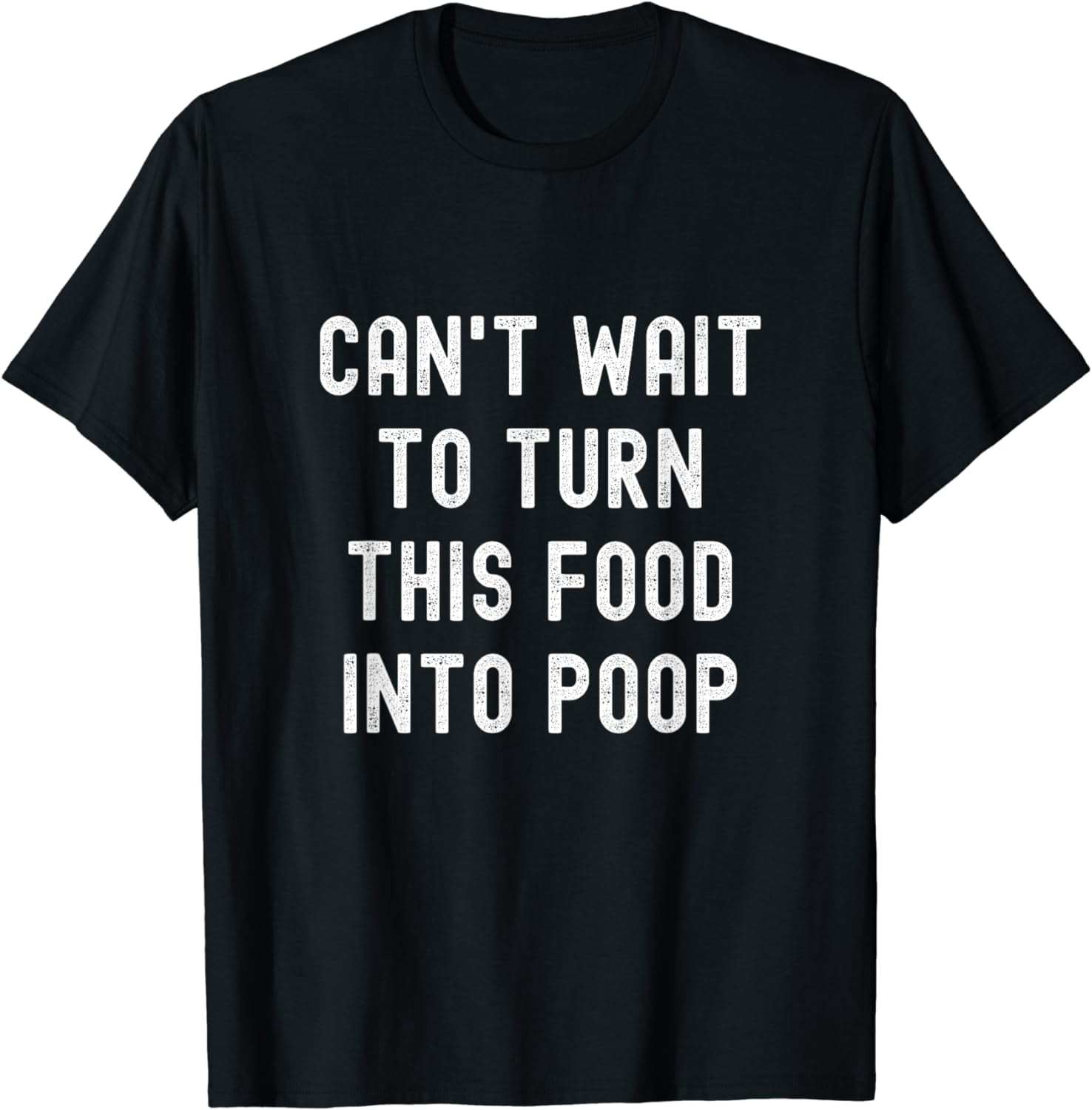 Can't Wait To Turn This Food Into Poop Adult Humor Meme T-Shirt ...
