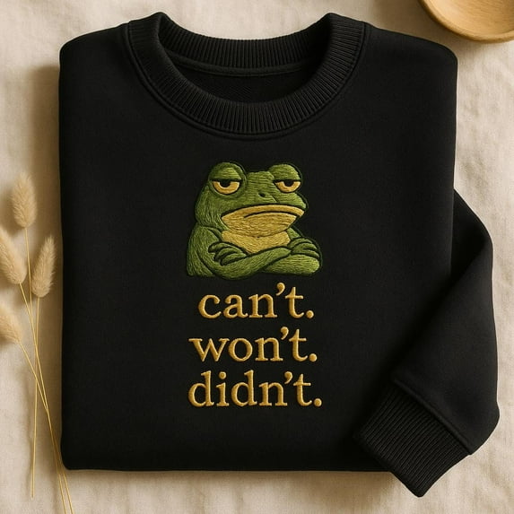 Can't. Won't. Didn't. Frog Sweatshirt, Embroidered Funny Defiant Meme Shirt, Lazy Day Hoodie ...