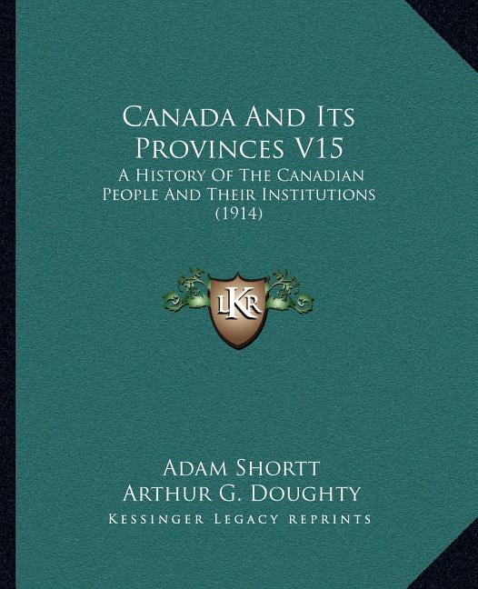 Canada And Its Provinces V15 : A History Of The Canadian People And ...
