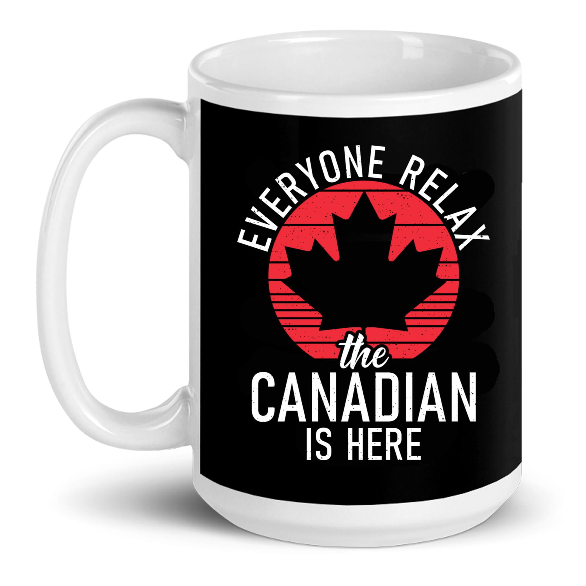 Canada Everyone Relax The Canadian Is Here Funny Gift Ceramic Mug 15oz ...