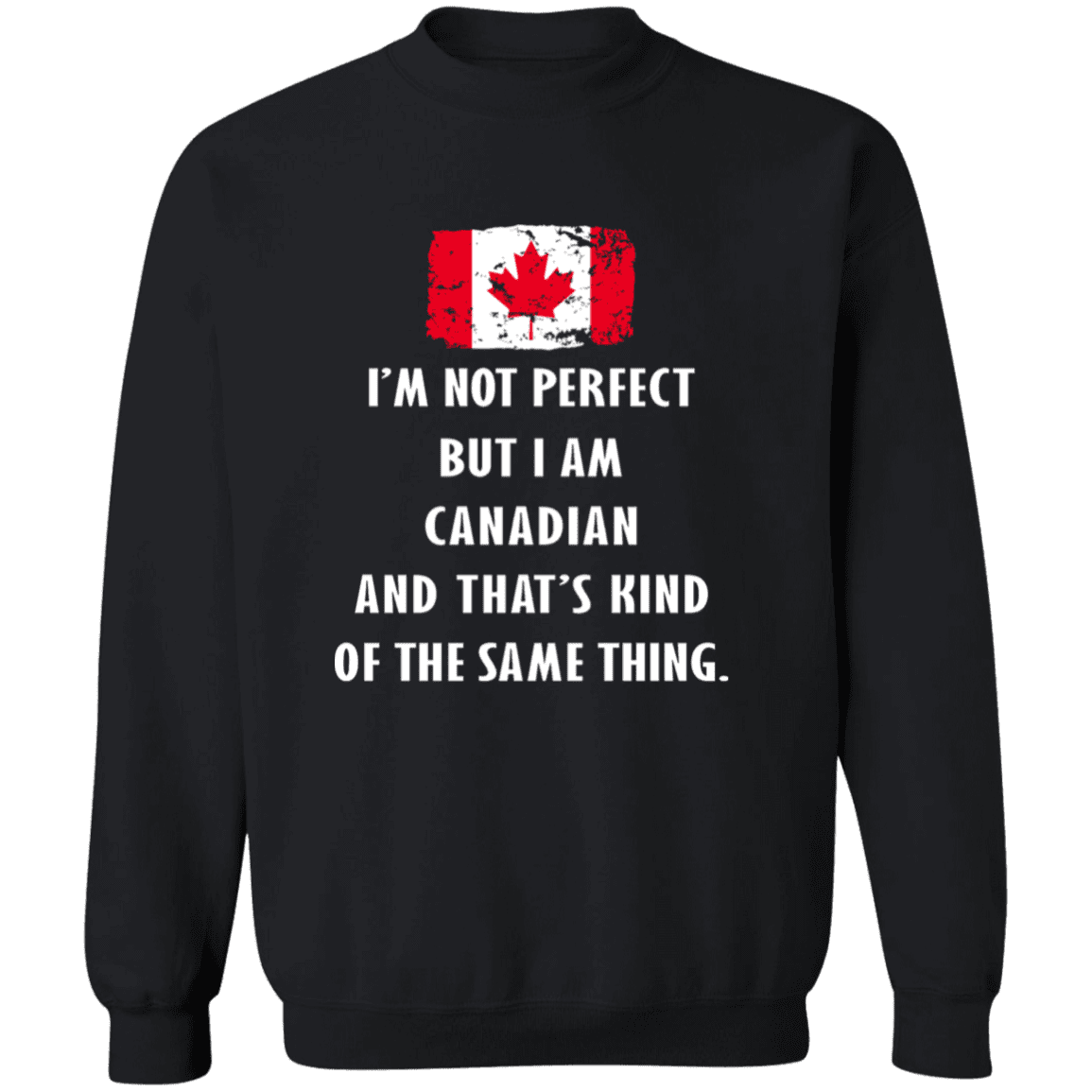 Canada Im Not Perfect But I Am Canadian Root Canadian Flag Men Women ...