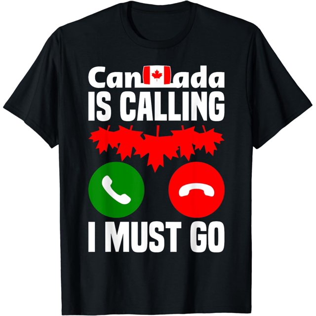 Canada Is Calling And I Must Go - I'm Moving To Canada Funny T-Shirt ...