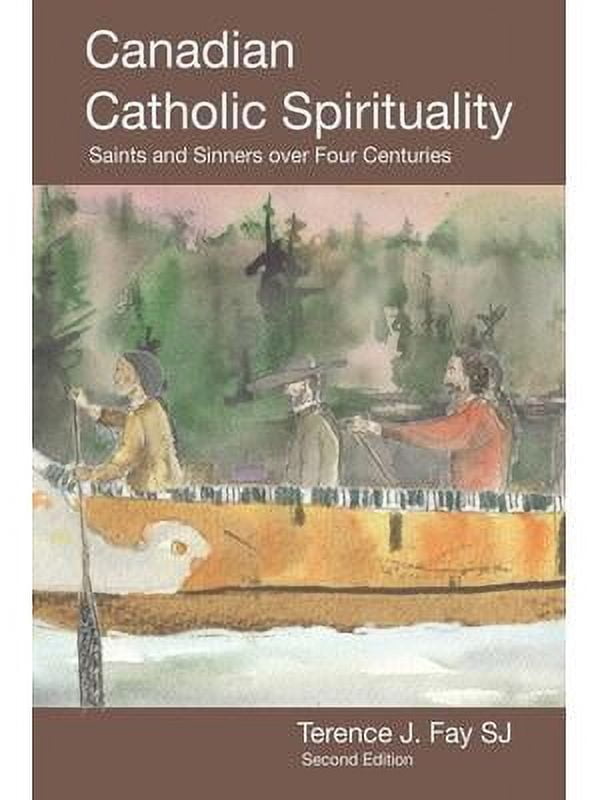 Canadian Catholic Spirituality : Saints and Sinners over Four Centuries ...