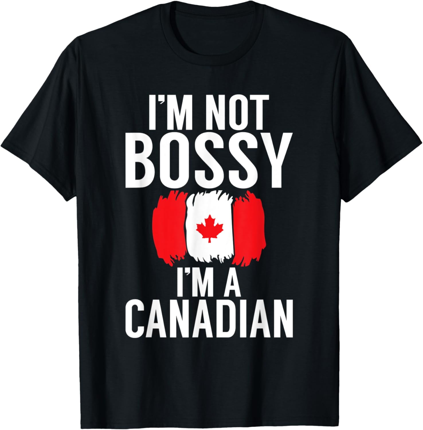Canadian Flag Im not bossy im a Canadian funny Canada T-Shirt - Walmart.com