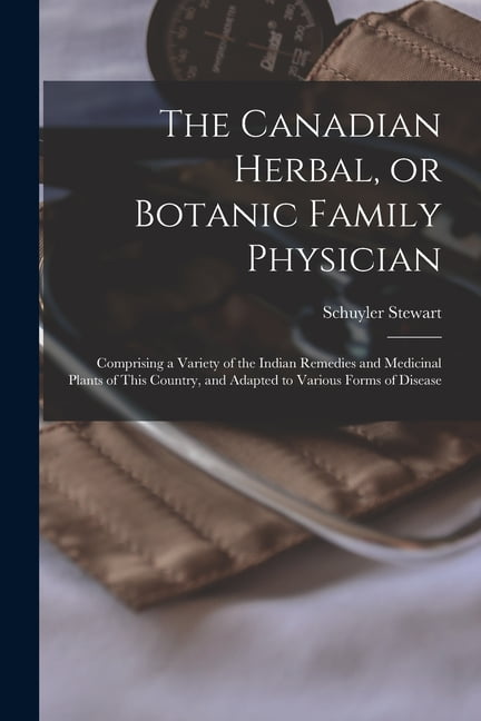 The Canadian Herbal, or Botanic Family Physician [microform] : Comprising a Variety of the ...
