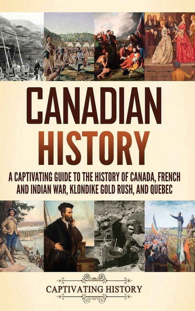 Canadian History: A Captivating Guide to the History of Canada, French ...