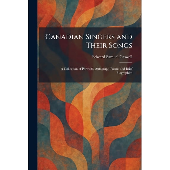 Canadian Singers and Their Songs: A Collection of Portraits, Autograph ...
